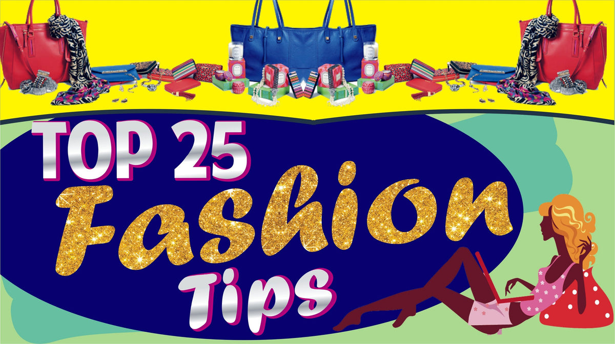 TOP 25 FASHION TIPS | GORGEOUS 271, LLC